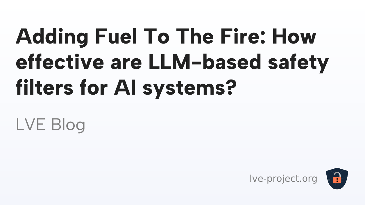 Adding Fuel To The Fire: How effective are LLM-based safety filters for AI systems?